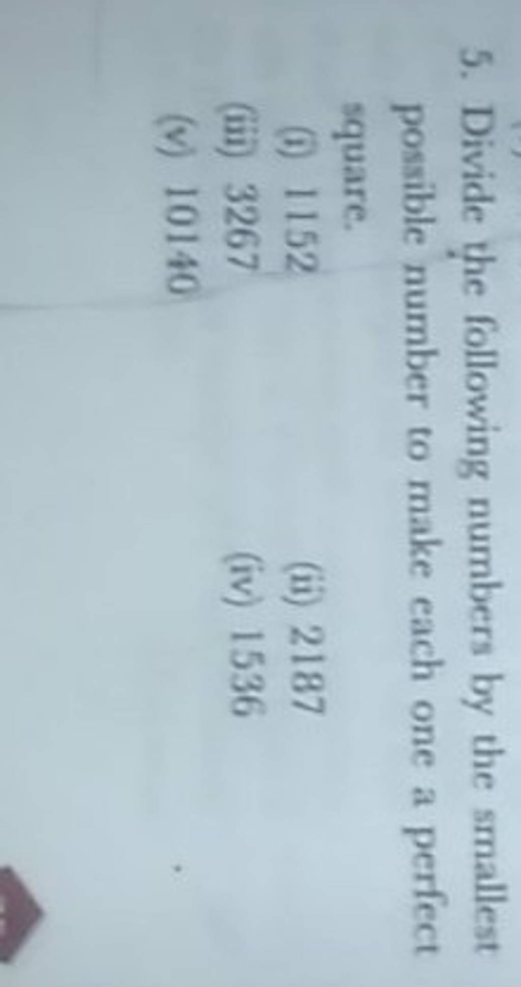 5. Divide the following numbers by the smallest possible number to make e..