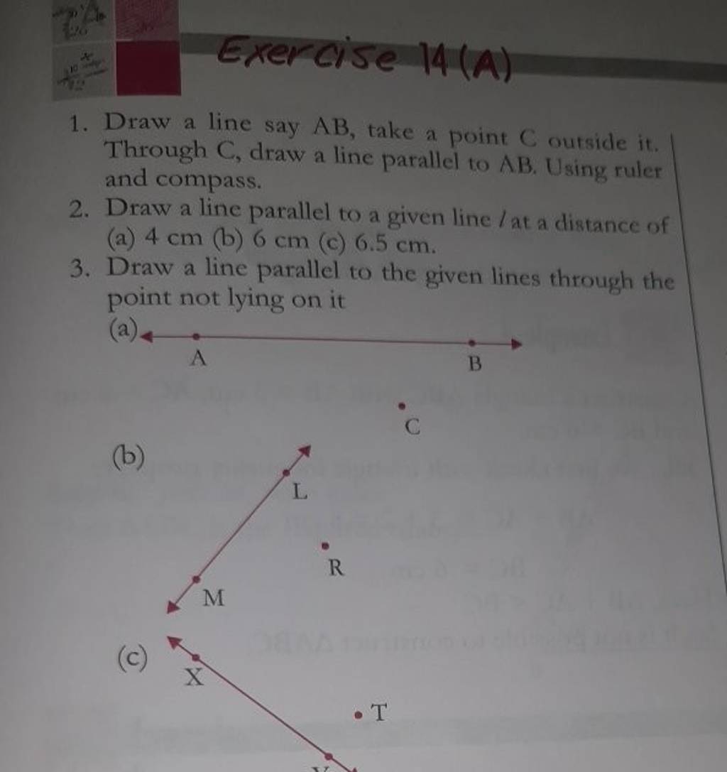 1. Draw a line say AB, take a point C outside it. Through C, draw a line