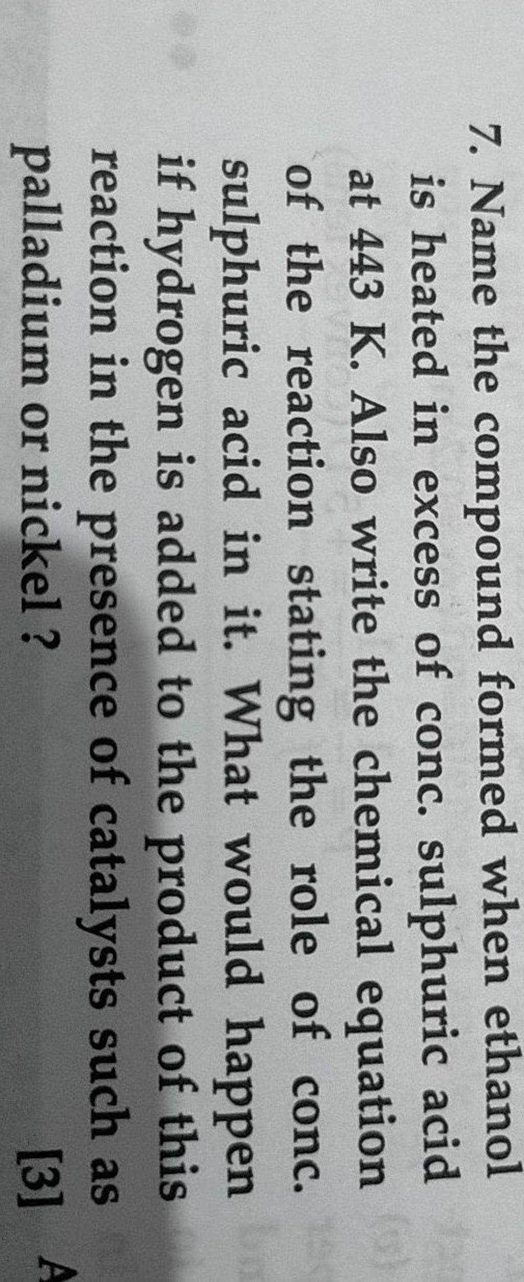 7. Name the compound formed when ethanol is heated in excess of conc. sul..