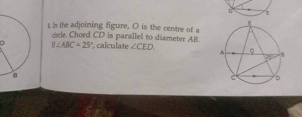 8. In the adjoining figure, O is the centre of a circle. Chord CD is para..