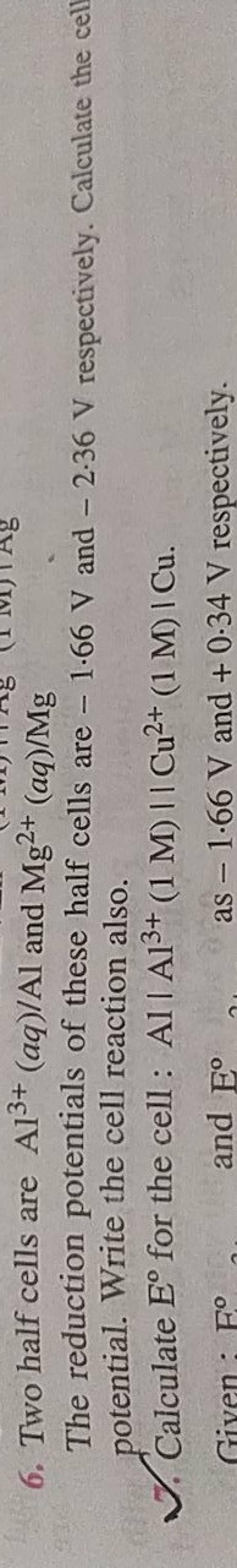 6. Two half cells are Al3+(aq)/Al and Mg2+(aq)/Mg The reduction potential..