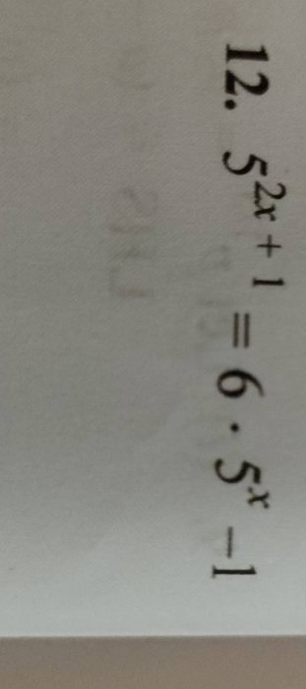 12. 52x+1=6⋅5x−1 | Filo