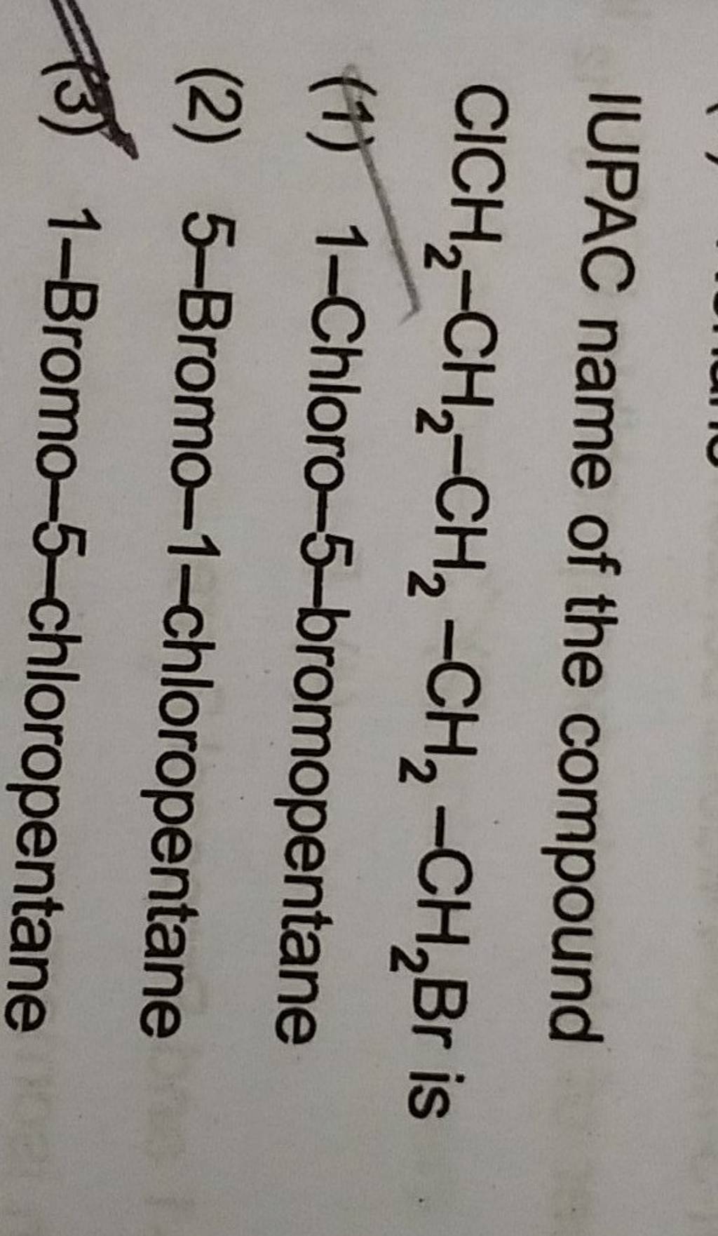 IUPAC name of the compound ClCH2 −CH2 −CH2 −CH2 −CH2 Br is (1) 1-Chloro-5..