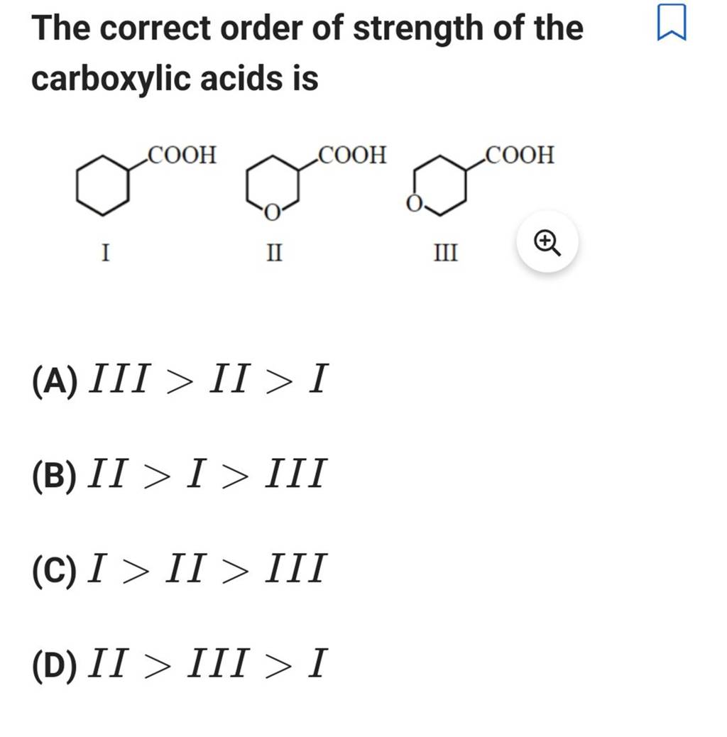 The correct order of strength of the carboxylic acids is I II III ⊕ | Filo