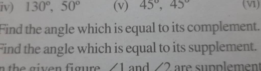 Find the angle which is equal to its complement. Find the angle which is