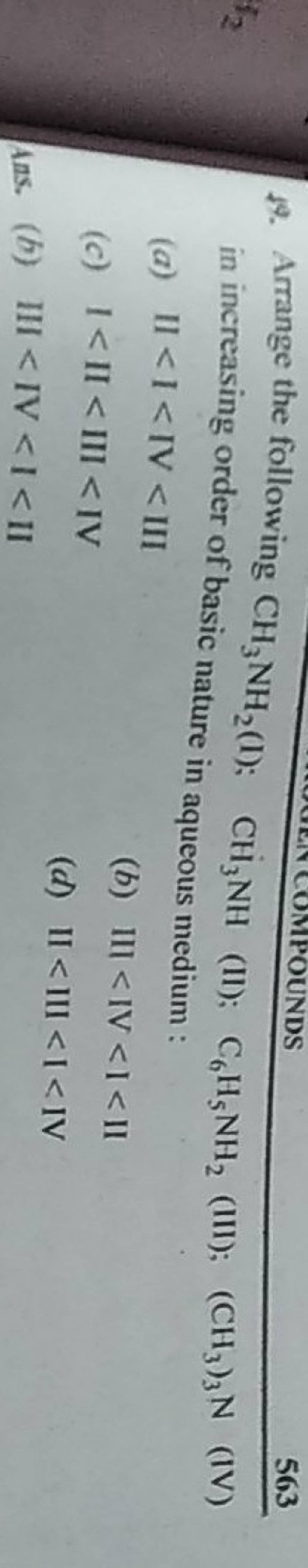 19. Arrange the following CH3 NH2 (I); CH3 NH (II); C6 H5 NH2 (III); (C..