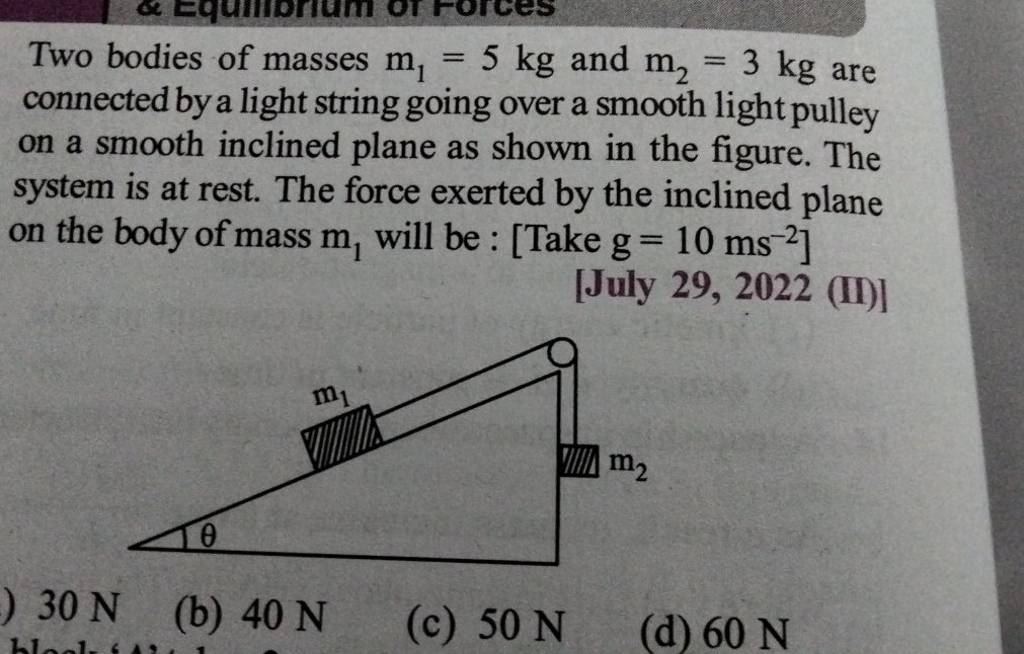 Two bodies of masses m1 =5 kg and m2 =3 kg are connected by a light strin..