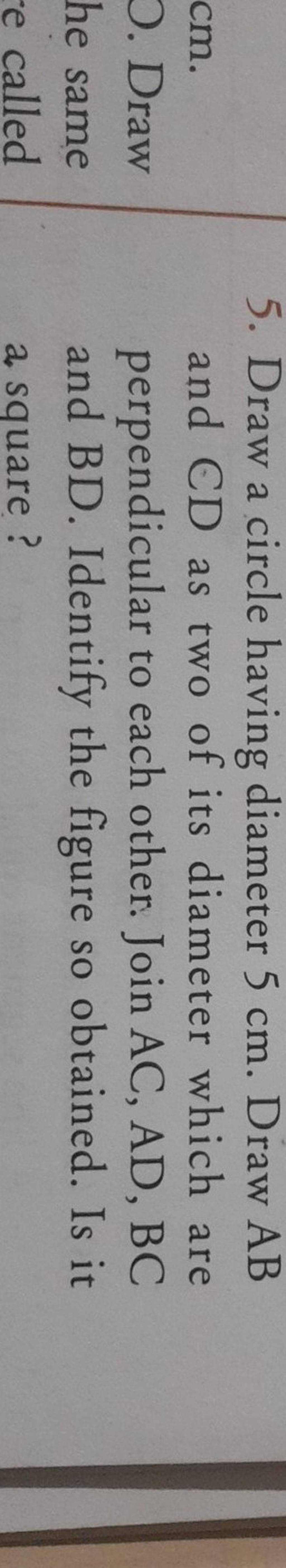 5. Draw a circle having diameter 5 cm. Draw AB and CD as two of its diame..