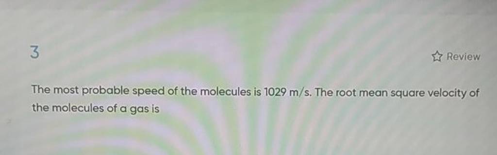 3 Review The Most Probable Speed Of The Molecules Is 1029 M S The Root M