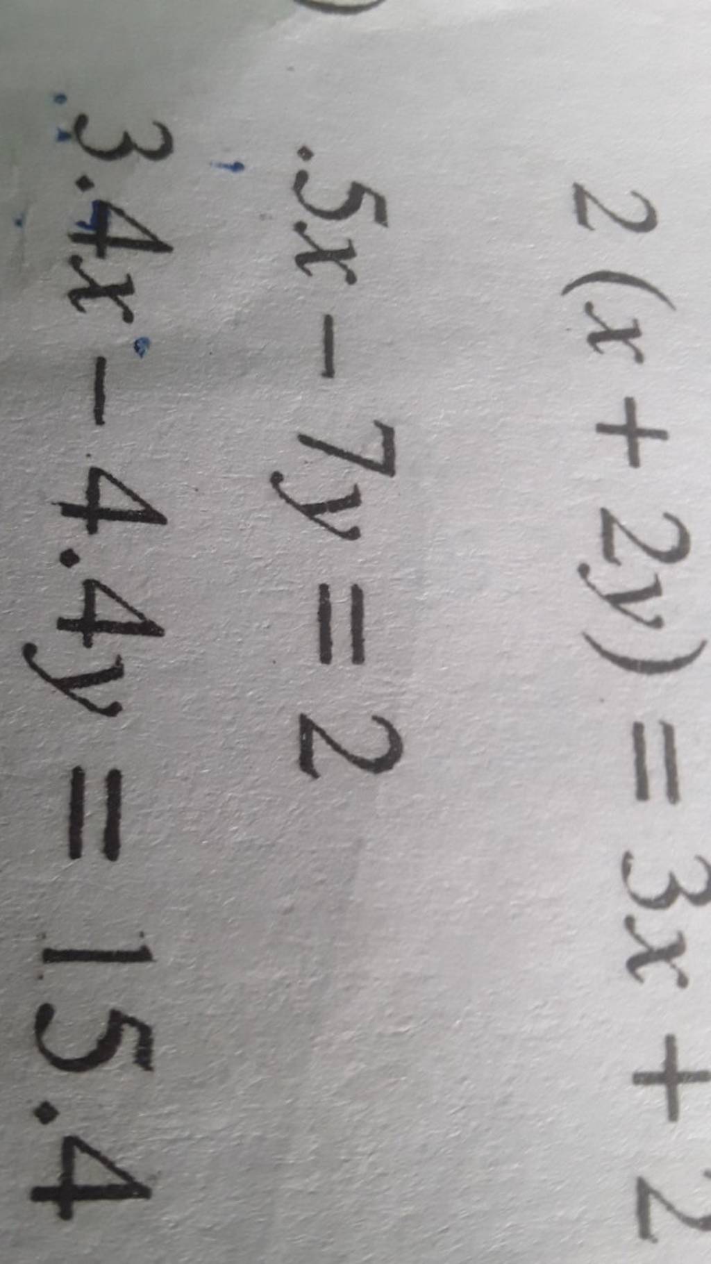 2(x+2y)=3x+2 .5x−7y=2 3.4x−4.4y=15.4 | Filo