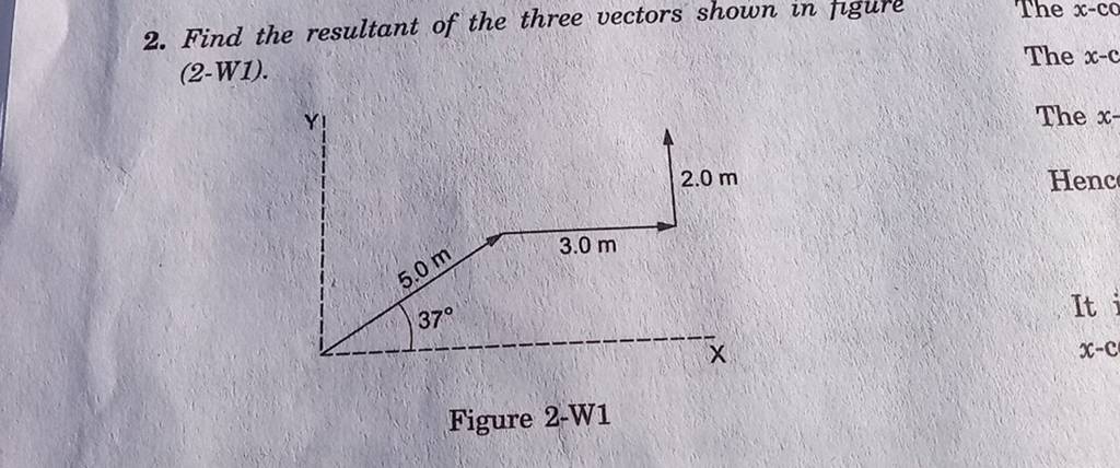 2. Find the resultant of the three vectors shown in flgure (2-W1). Figure..