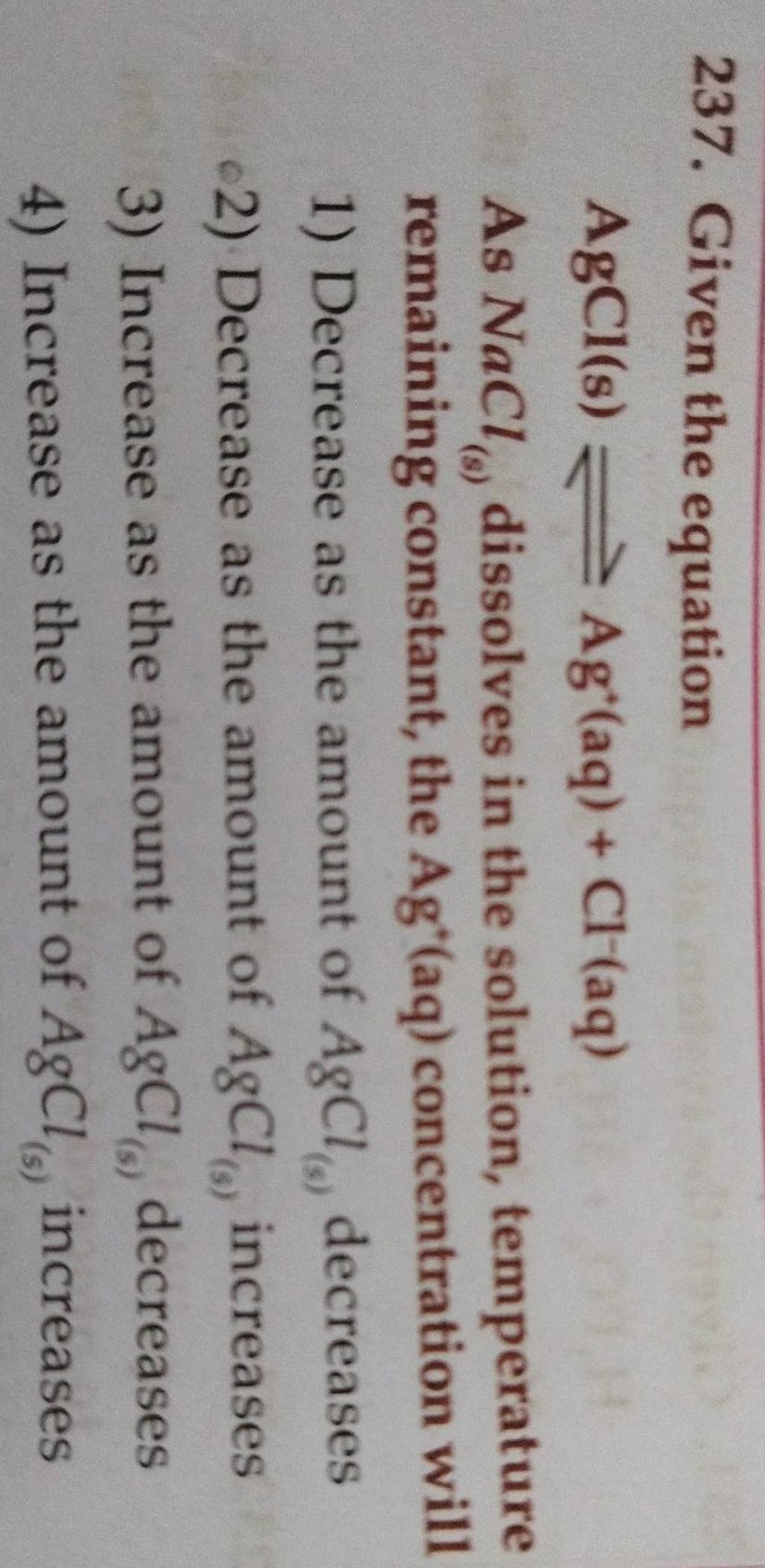 Given the equation AgCl(s)⇌Ag∗(aq)+Cl−(aq) As NaCl(s) dissolves in the s..