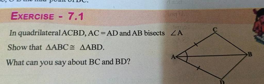 EXERCISE - 7.1 In quadrilateral ACBD,AC=AD and AB bisects ∠A Show that A..