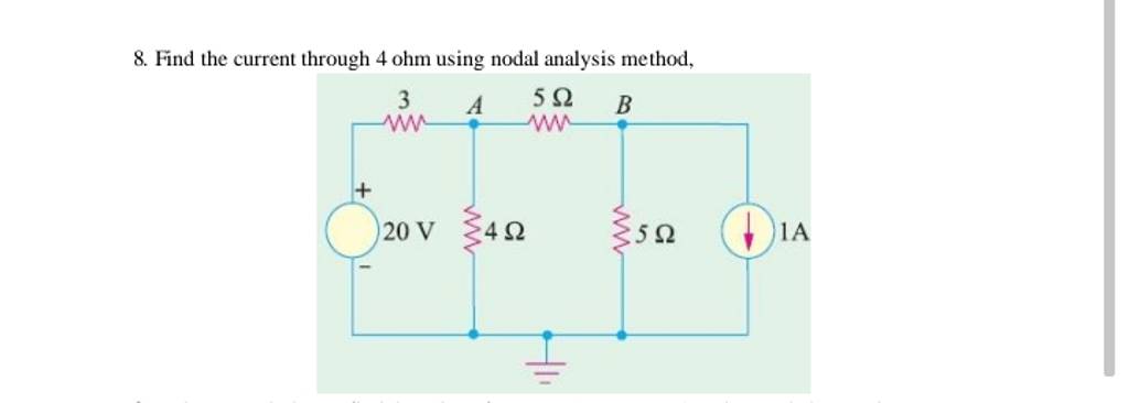 8. Find the current through 4ohm using nodal analysis method, | Filo 8. Find the current through 4ohm using nodal analysis method, | Filo