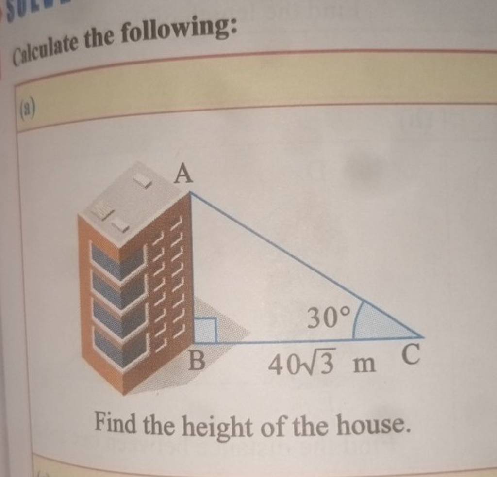 calculate the following: (a) Find the height of the house. | Filo