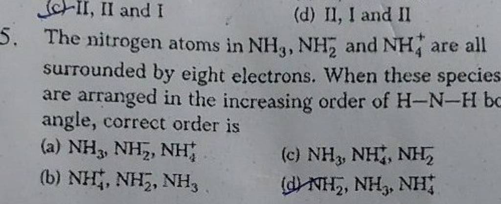 The nitrogen atoms in NH3 ,NH2− and NH4+ are all surrounded by eight elec..