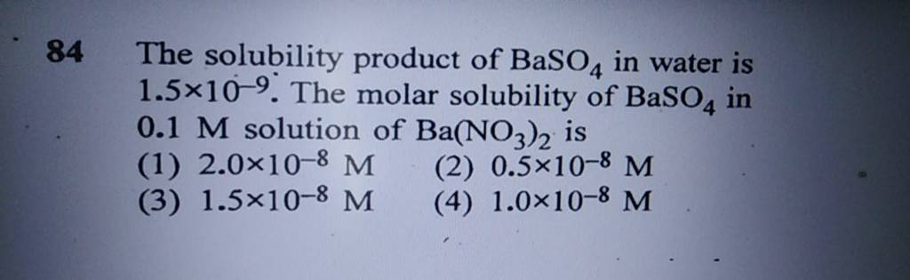 84 The solubility product of BaSO4 in water is 1.5×10−9. The molar solub..