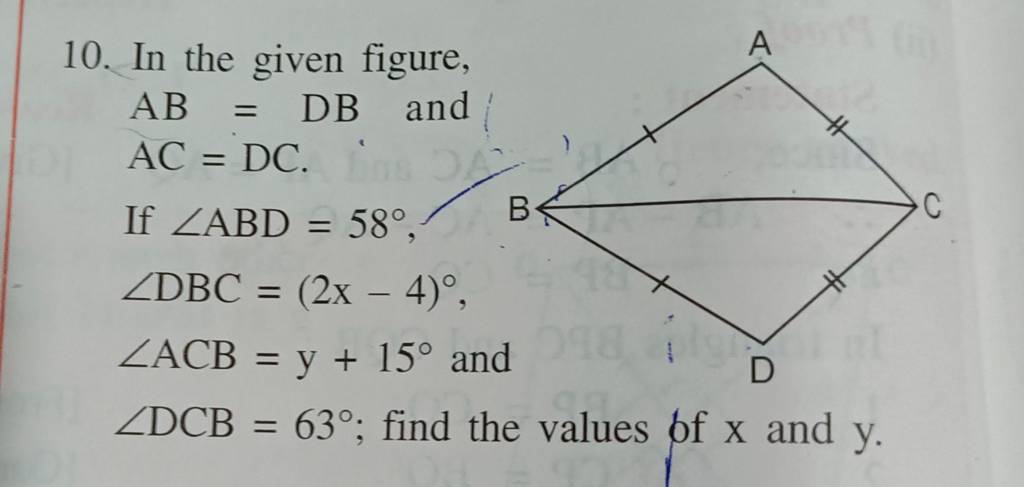 10. In the given figure, AB=DB and AC=DC. If ∠ABD=58∘, ∠DBC=(2x−4)∘, ∠ACB..