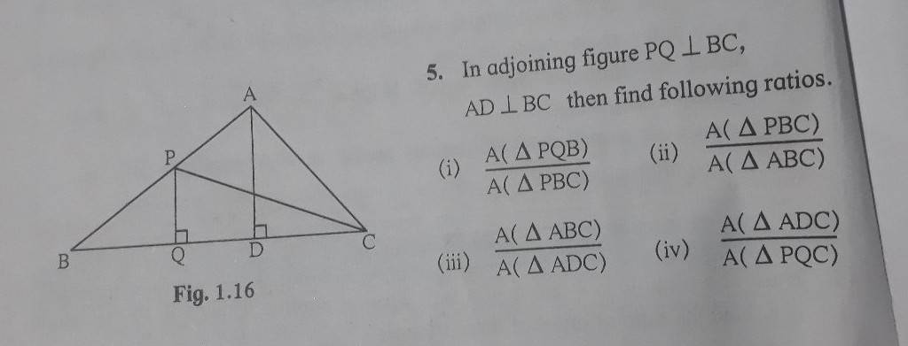 5. In adjoining figure PQ⊥BC, AD⊥BC then find following ratios. (i) A( PB..