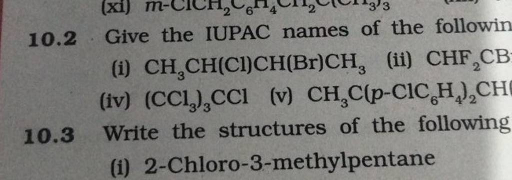10.2 Give the IUPAC names of the followin (i) CH3 CH(Cl)CH(Br)CH3 (ii) C..