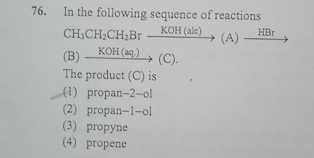 In the following sequence of reactions CH3 CH2 CH2 Br KOH (alc) (A) HB..