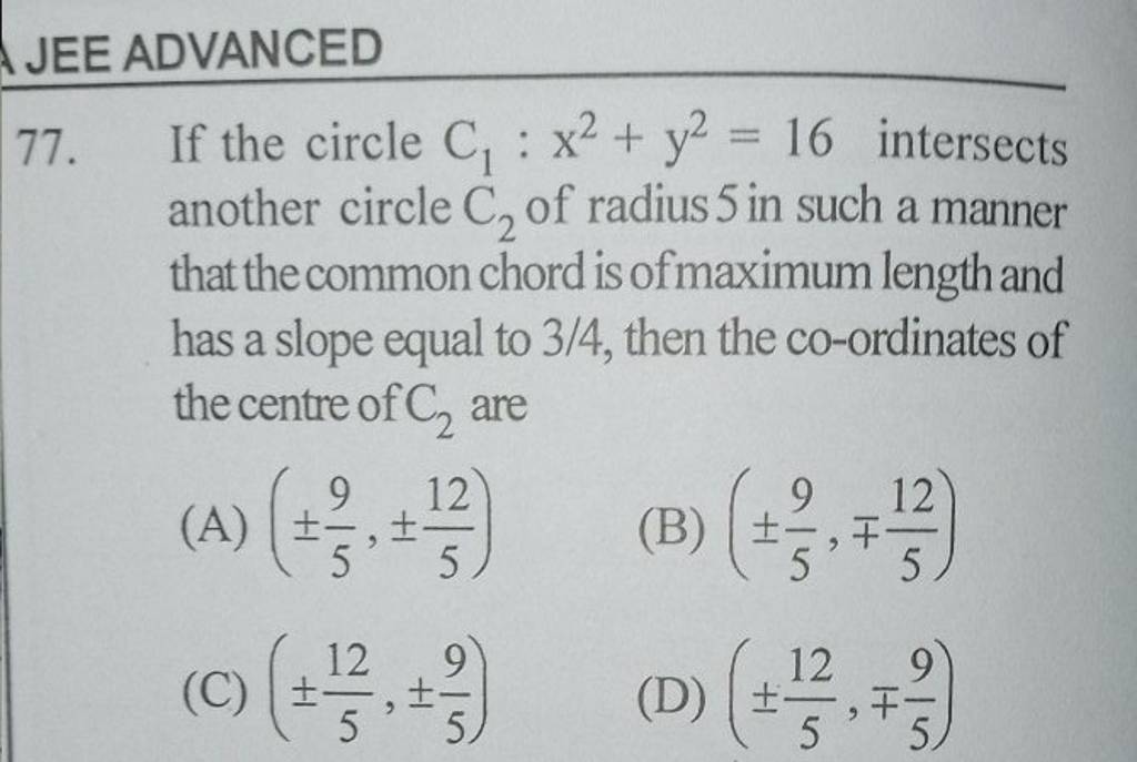 JEE ADVANCED 77. If the circle C1 :x2+y2=16 intersects another circle C2