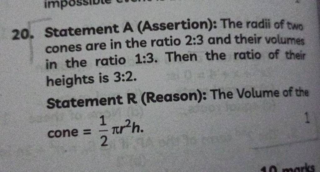 20. Statement A (Assertion): The radii of two cones are in the ratio 2:3