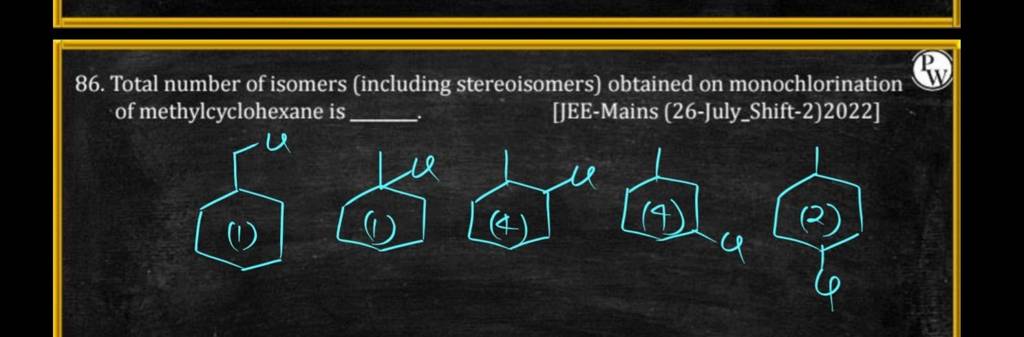 86. Total number of isomers (including stereoisomers) obtained on monochl..