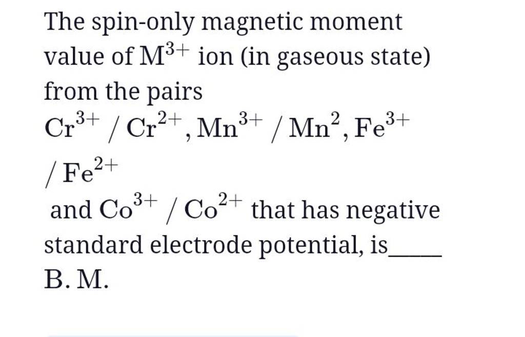 The spin-only magnetic moment value of M3+ ion (in gaseous state) from th..