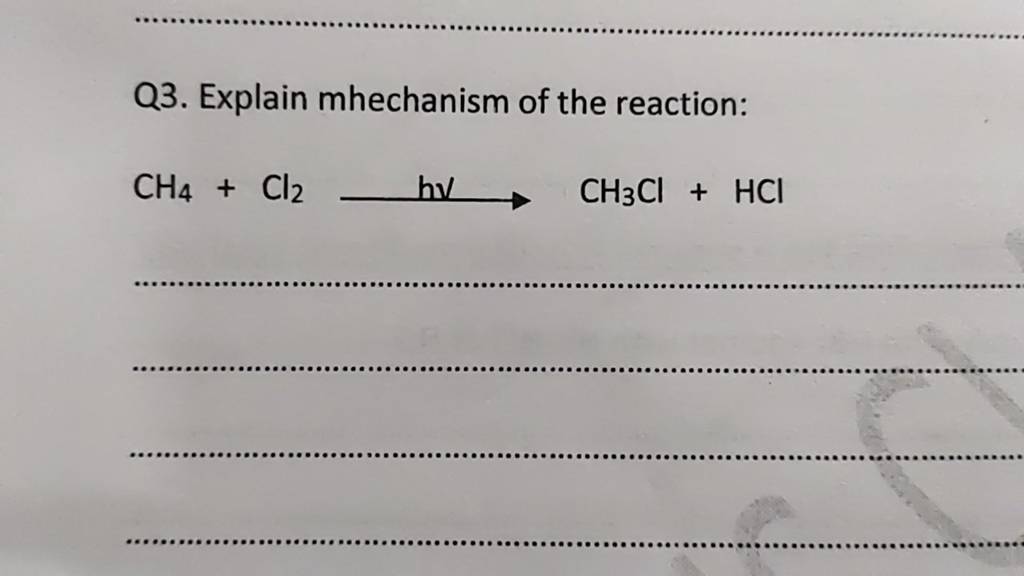 Q3. Explain mhechanism of the reaction: CH4 +Cl2 hV CH3 Cl+HCl | Filo