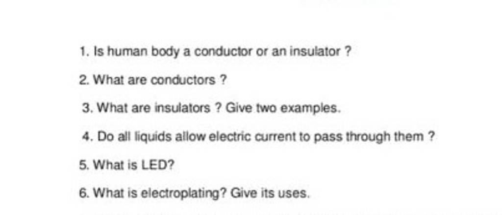 1. Is human body a conductor or an insulator ? 2. What are conductors ? 3..