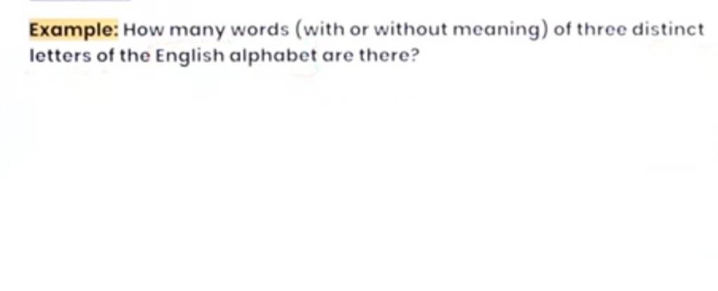 Example: How many words (with or without meaning) of three distinct lette..