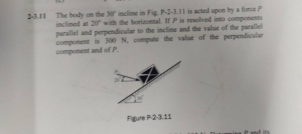 2-3.11 The body on the 30∘ incline in Fig. P-2-3.11 is acted upon by a fo..