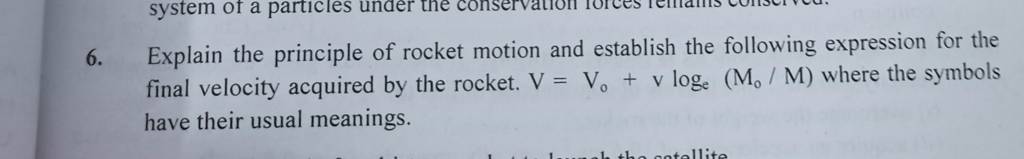 6. Explain the principle of rocket motion and establish the following exp..
