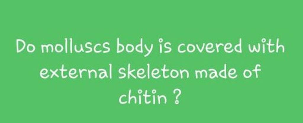 Do molluscs body is covered with external skeleton made of chitin? | Filo