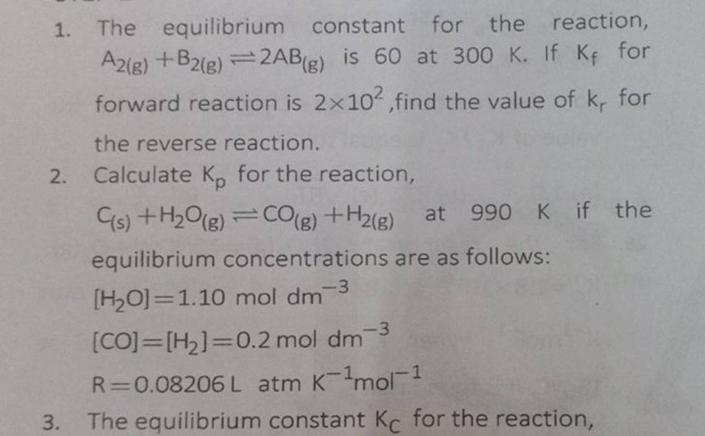 1. The equilibrium constant for the reaction, A2( g) +B2( g) ⇌2AB(g) is