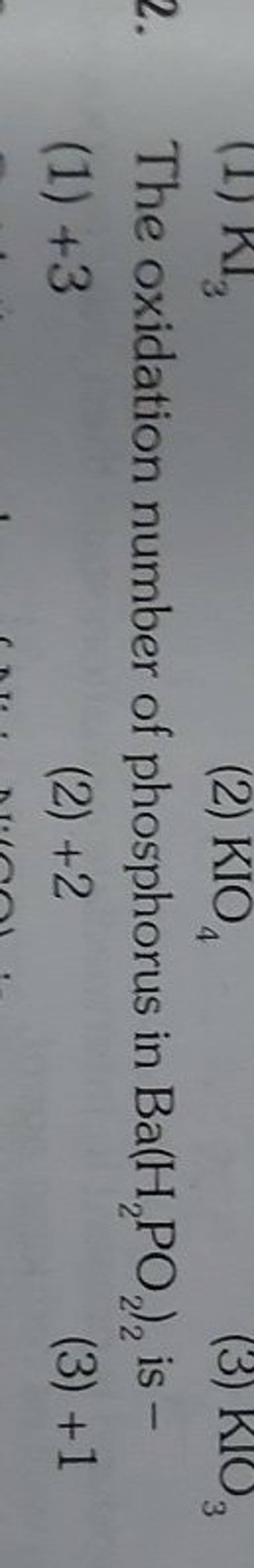 2. The oxidation number of phosphorus in Ba(H2 PO2 )2 is - (1) +3 (2) +2..