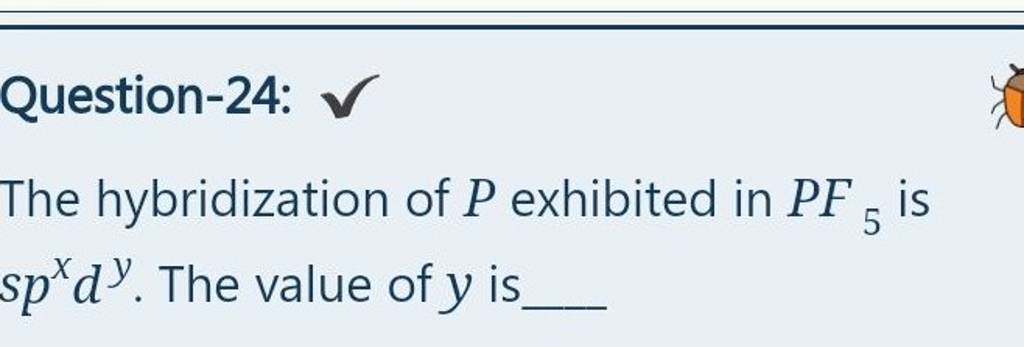 Question 24 The Hybridization Of P Exhibited In Pf5 Is Spxdy The Val