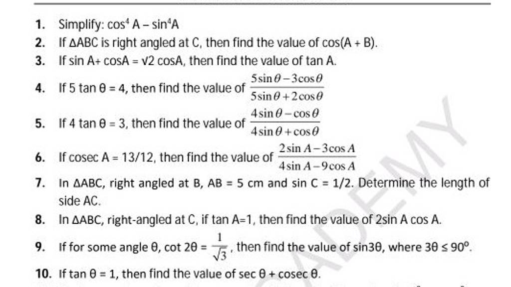 1. Simplify: cos4A−sin4A 2. If ABC is right angled at C, then find the v..