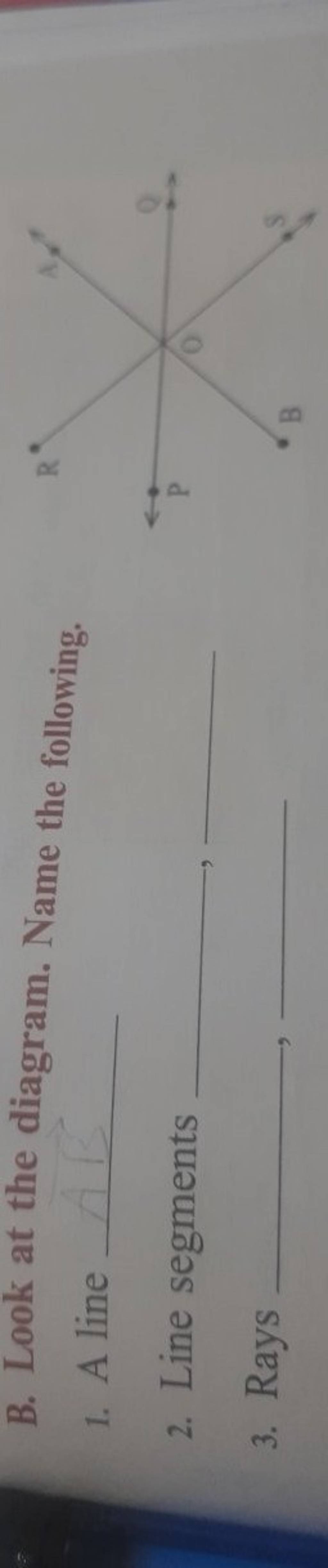 B. Look at the diagram. Name the following. 1. A line 2. Line segments 3...
