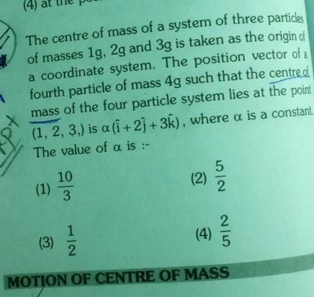 The centre of mass of a system of three particles of masses 1 g,2 g and 3..