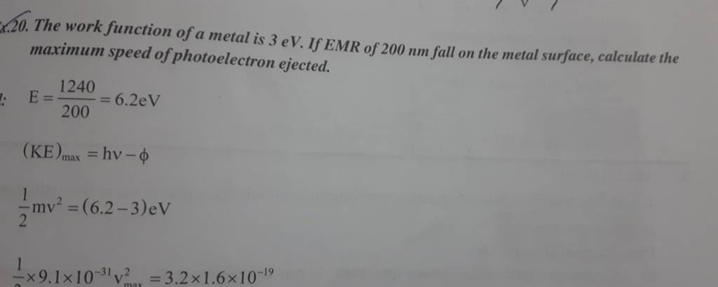 1.20. The work function of a metal is 3eV. If EMR of 200 nm fall on the m..