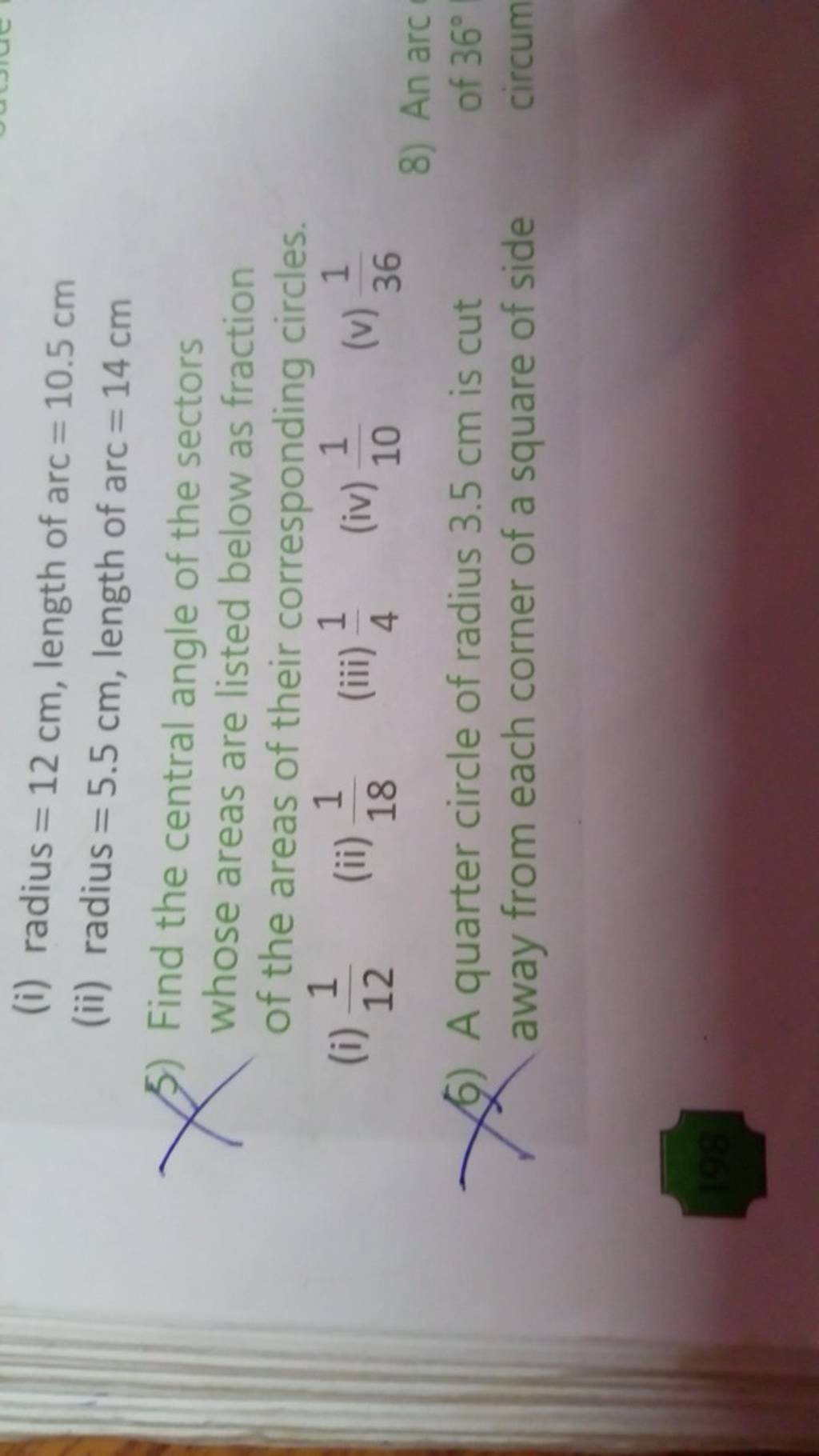 (i) radius =12 cm, length of arc=10.5 cm (ii) radius =5.5 cm, length of a..