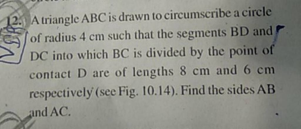 2. A triangle ABC is drawn to circumscribe a circle of radius 4 cm such t..