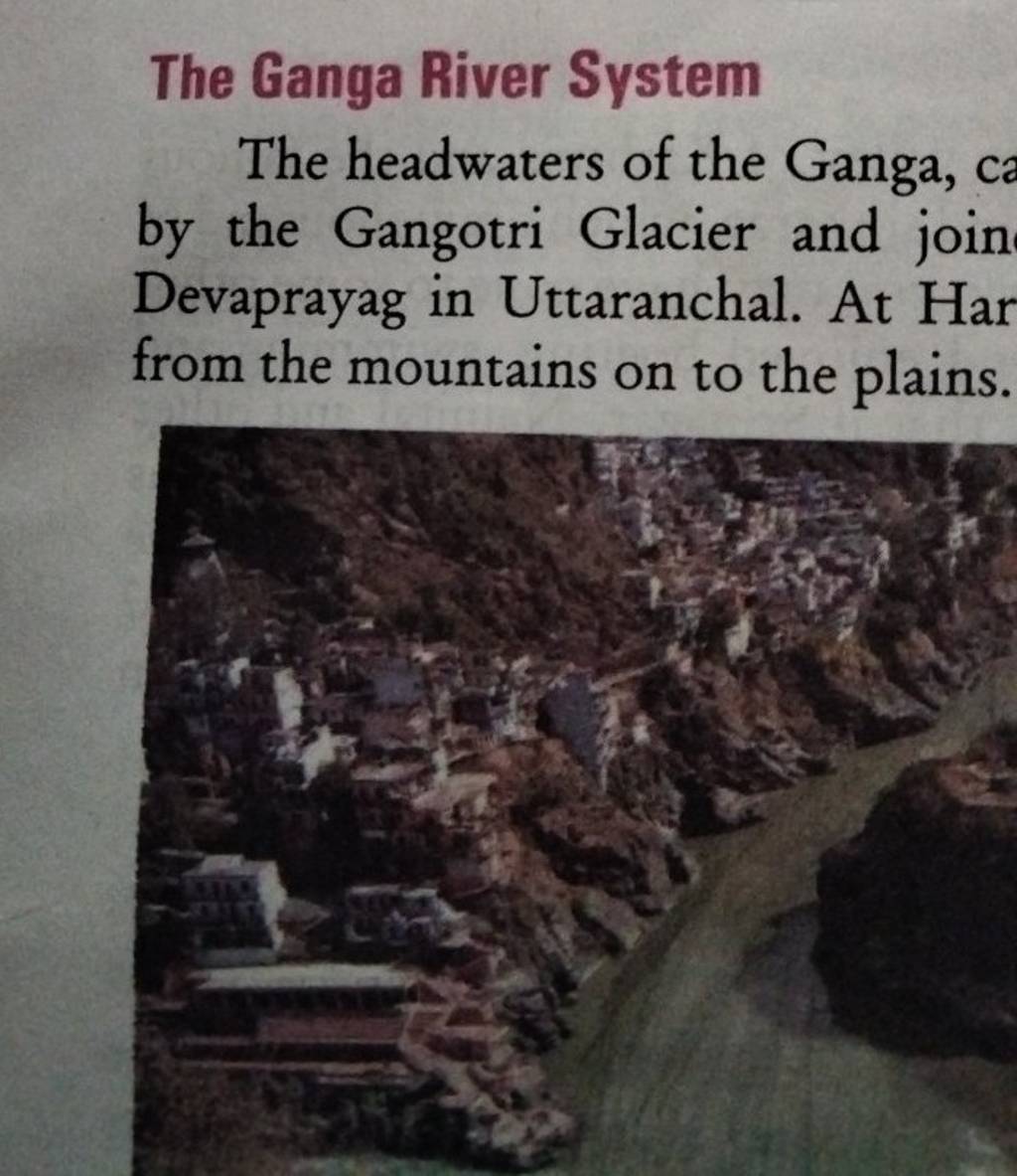 The Ganga River System The headwaters of the Ganga, ca by the Gangotri Gl..
