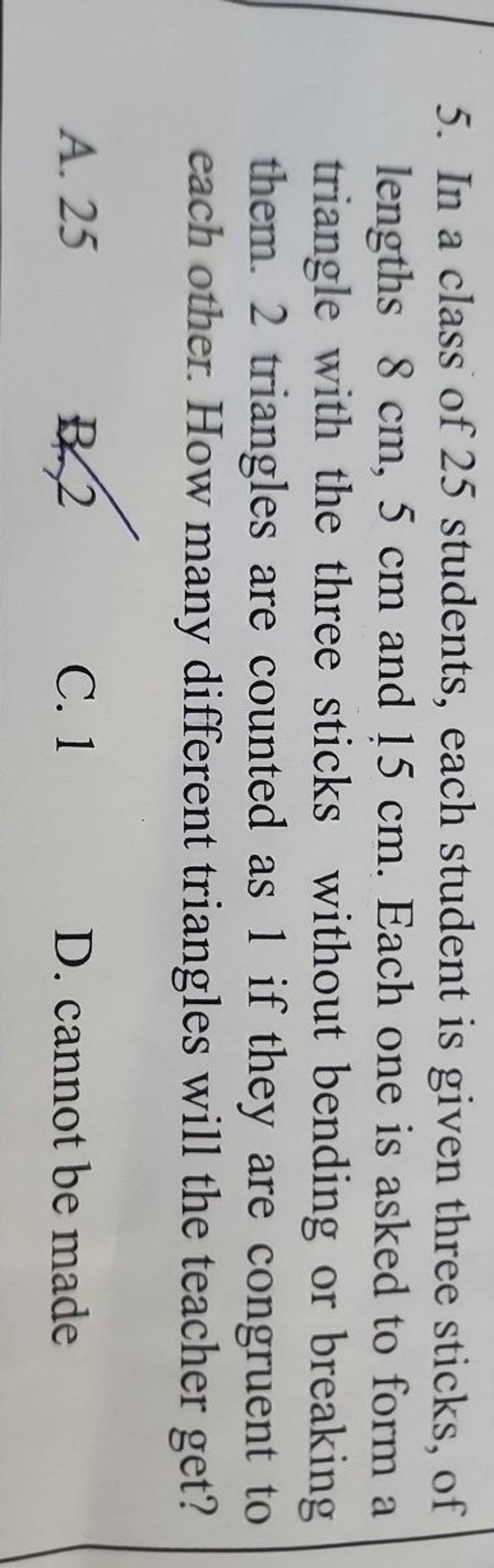 5. In a class of 25 students, each student is given three sticks, of leng..