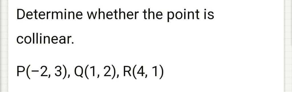 Determine Whether The Point Is Collinear P −2 3 Q 1 2 R 4 1 Filo