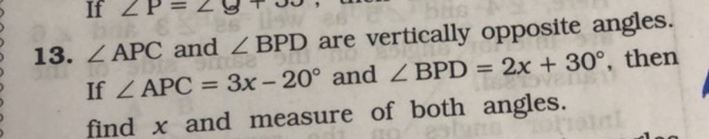 13. ∠APC and ∠BPD are vertically opposite angles. If ∠APC=3x−20∘ and ∠BPD..