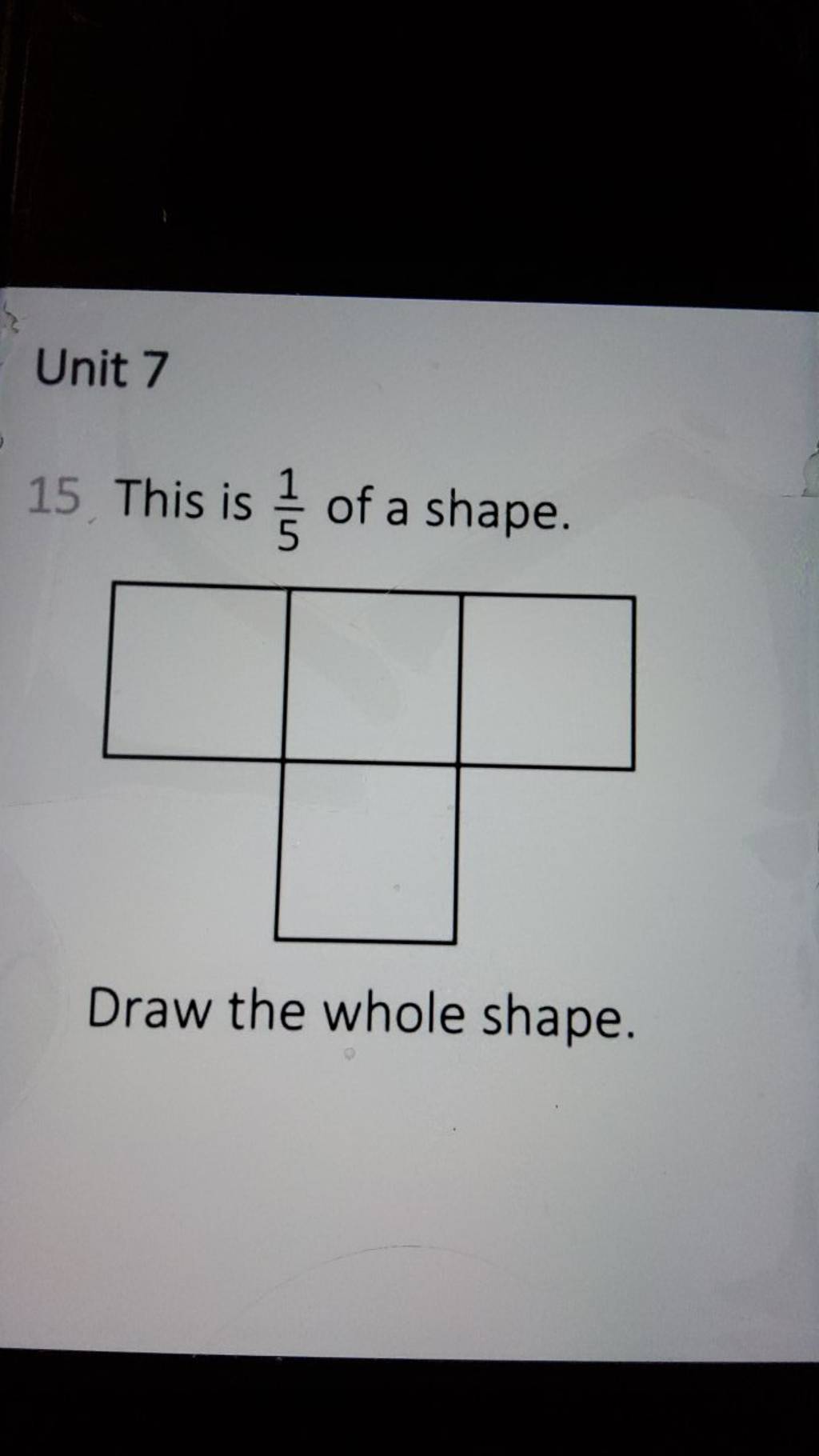 Unit 7 15. This is 51 of a shape. Draw the whole shape. | Filo