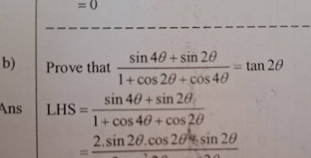 b) Prove that 1+cos2θ+cos4θsin4θ+sin2θ =tan2θ LHS =1+cos4θ+cos2θsin4θ+s..